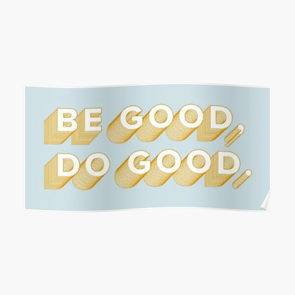 "Be Good Do Good" Poster by MK-Creations | Redbubble