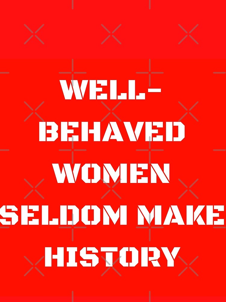 "Well-Behaved Women Seldom Make History" A-Line Dress for Sale by ...