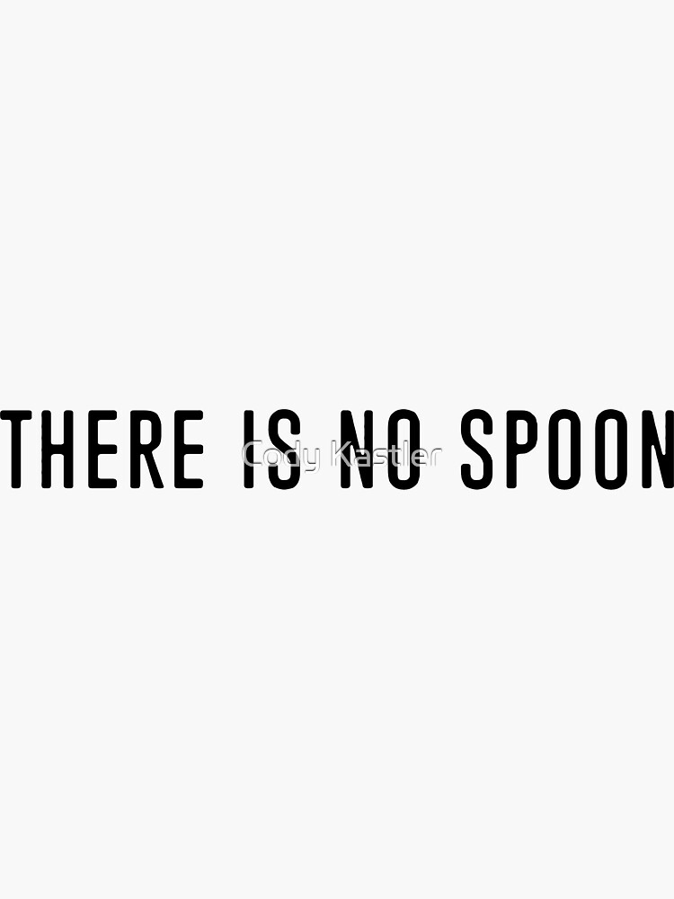 "There Is No Spoon" Sticker for Sale by CodyKastler | Redbubble
