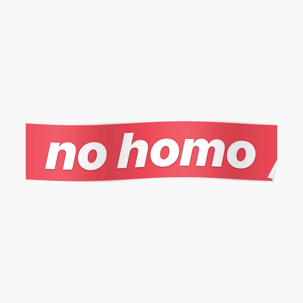 No Homo Posters | Redbubble