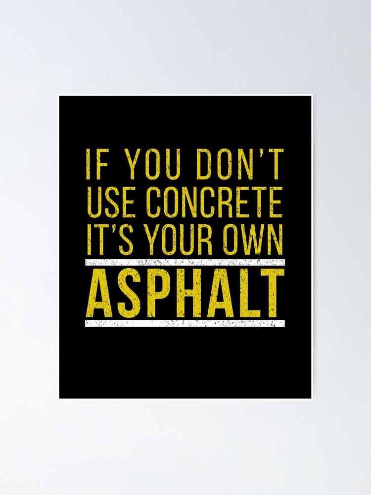 "Funny Use Concrete Your Own Asphalt Pun Contractor T-Shirt" Poster for ...