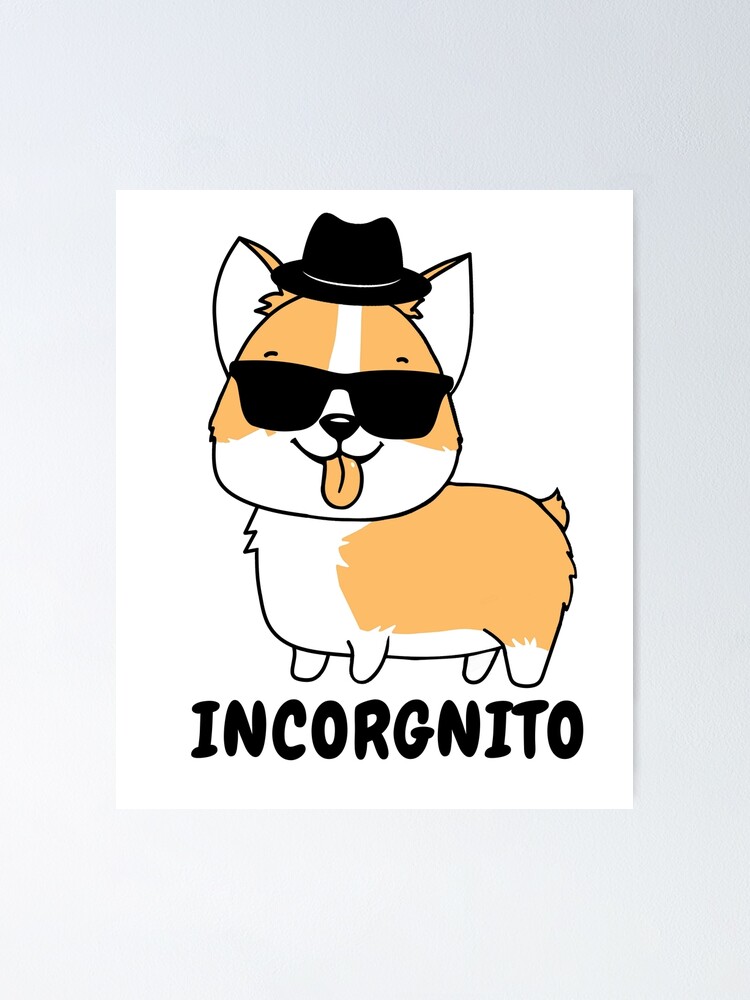 "Incorgnito Corgi " Poster by Hustlercredo | Redbubble