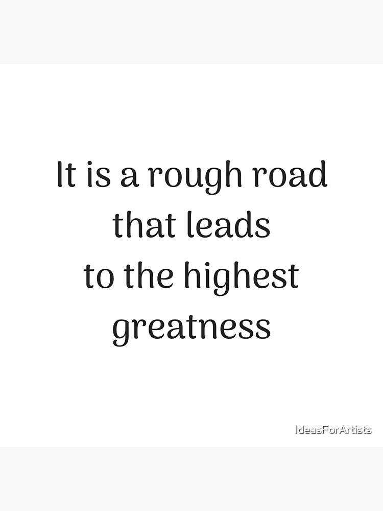 "Empowering Quotes - It is a rough road that leads to the highest ...