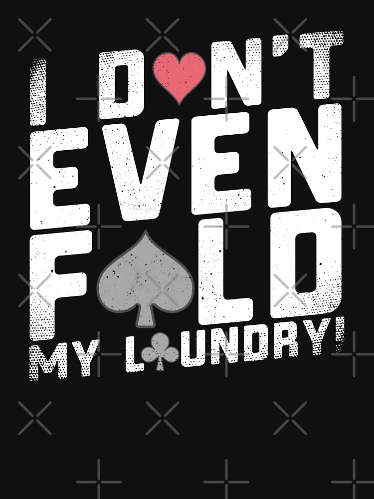 I Dont Even Fold My Laundry Poker And Poker En Lingne Masks T-Shirts ...