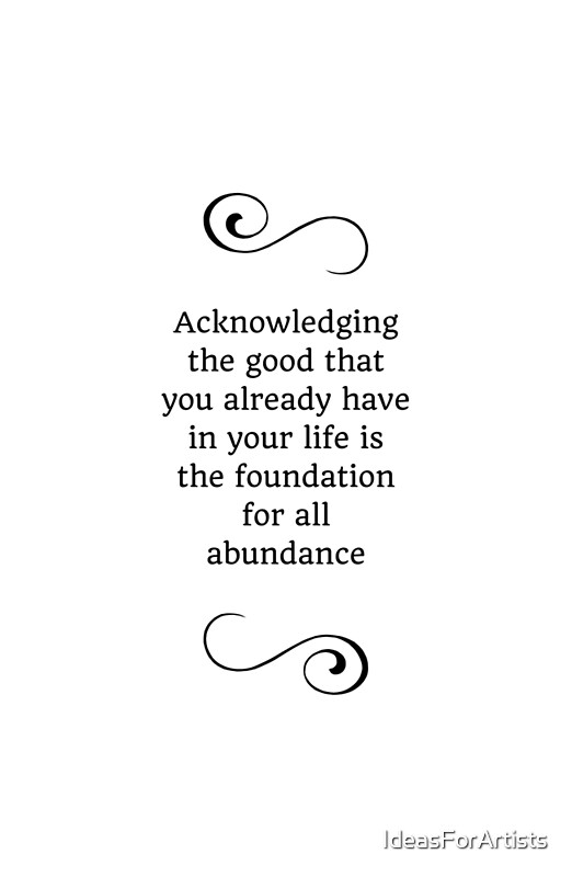 "ACKNOWLEDGE THE GOOD - GRATITUDE INSPIRATION" by IdeasForArtists ...