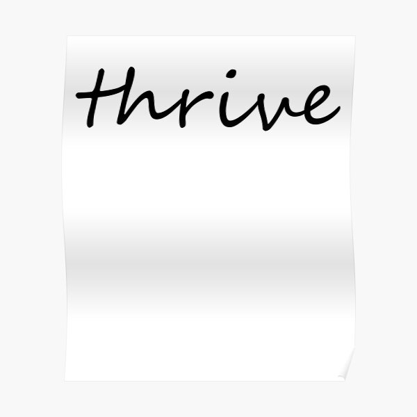 "Thrive- Inspirational, Motivational Message " Poster by the-elements | Redbubble