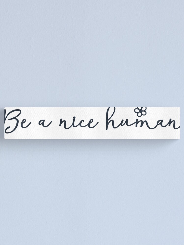 "Be A Nice Human, Be Nice, Be Kind, Anti Bullying, Be A Nice Person ...