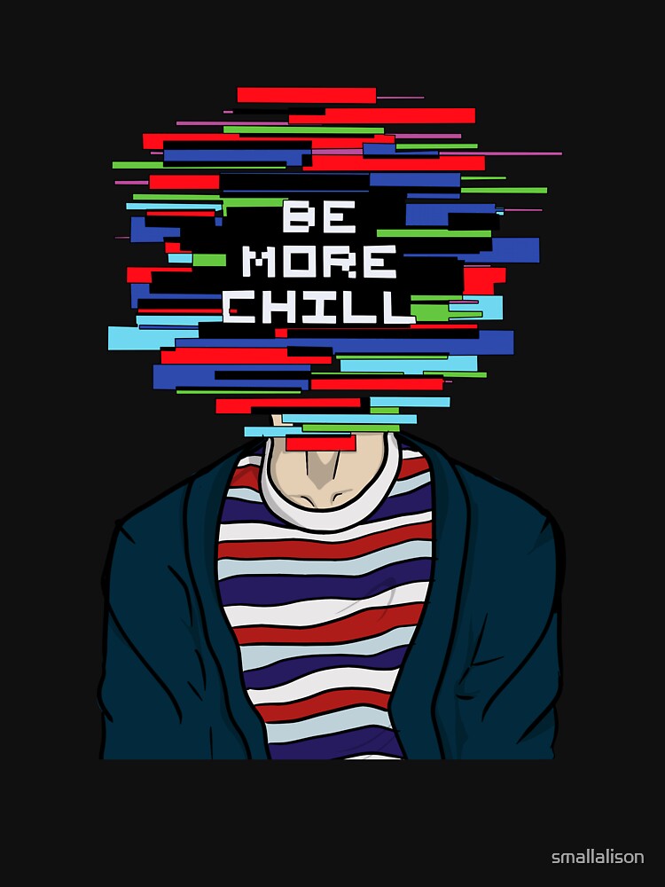 "Be More Chill" T-shirt for Sale by smallalison | Redbubble | be more ...