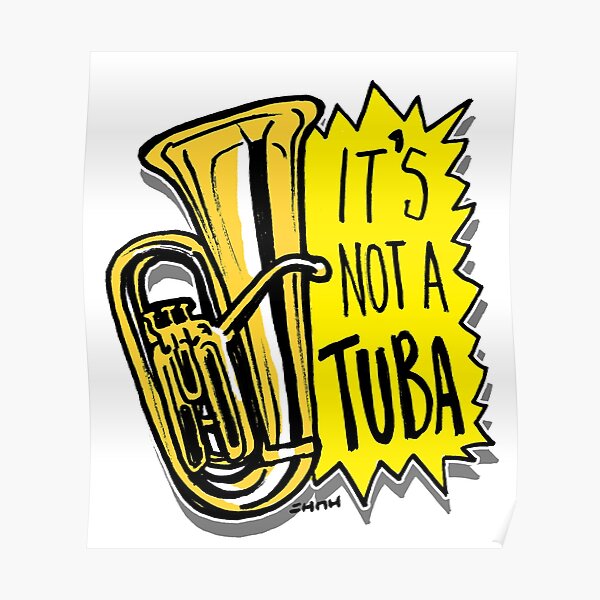 "Funny Tuba Player with Tuba Instrument Quote " Poster by sketchNkustom ...