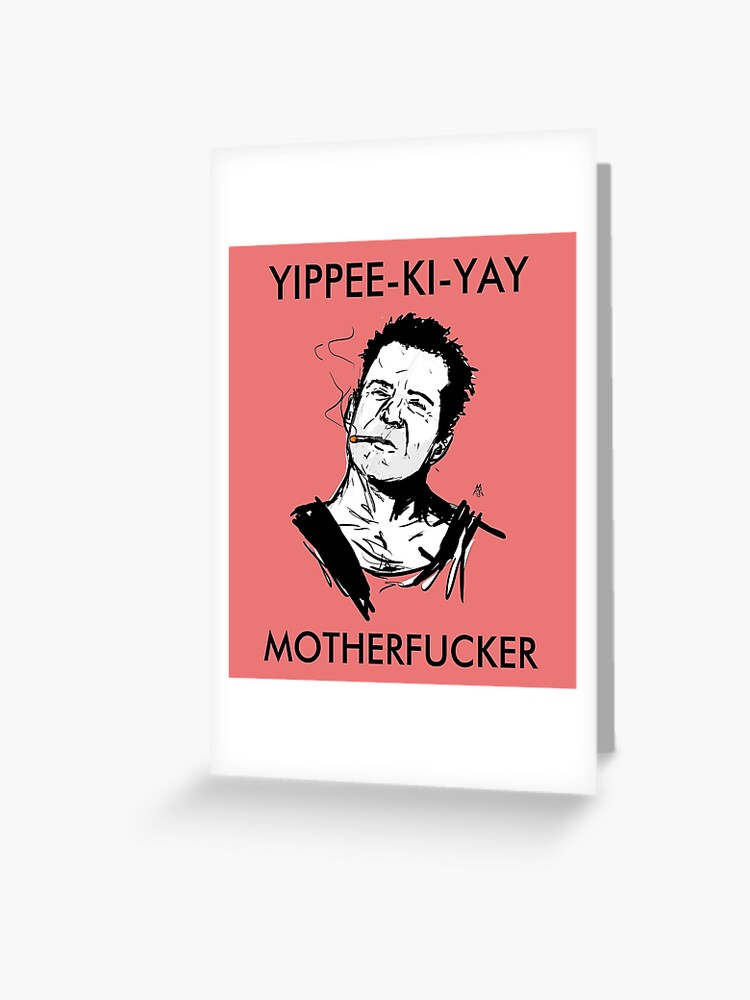 "Yippee-Ki-Yay Motherfucker" Greeting Card for Sale by mauricioah ...