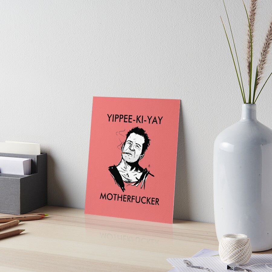 "Yippee-Ki-Yay Motherfucker" Art Board Print for Sale by mauricioah ...