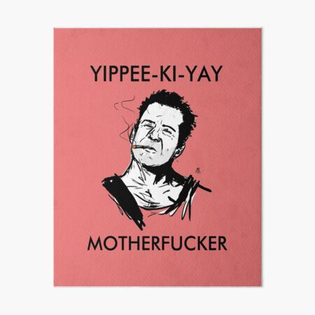 "Yippee-Ki-Yay Motherfucker" Art Board Print for Sale by mauricioah | Redbubble
