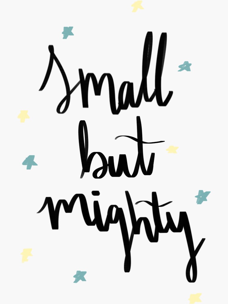 "small but mighty" Sticker for Sale by PositivelyBella | Redbubble