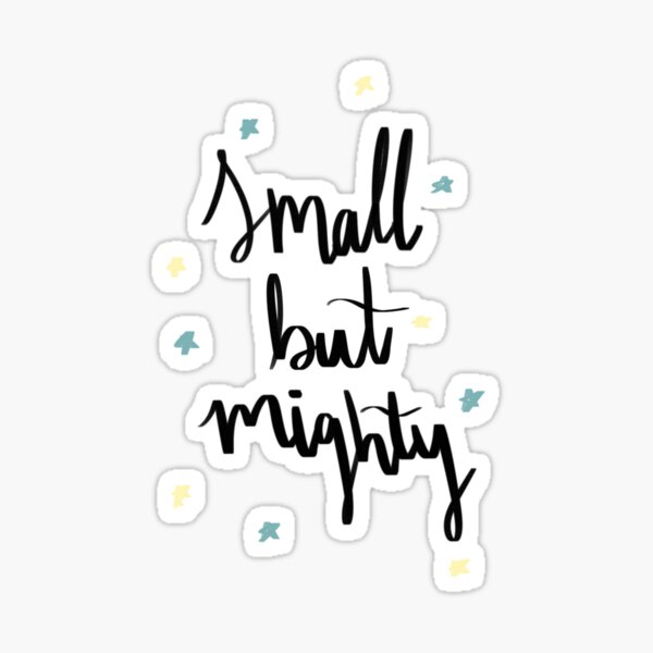 "small but mighty" Sticker for Sale by PositivelyBella | Redbubble
