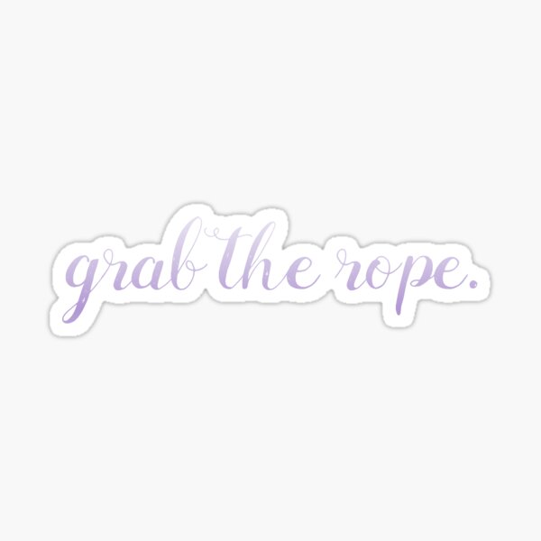 "grab the rope" Sticker by lydiagrace51 | Redbubble