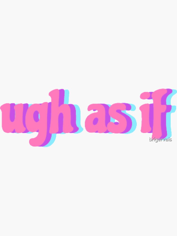 "ugh as if" Sticker for Sale by brigervais | Redbubble