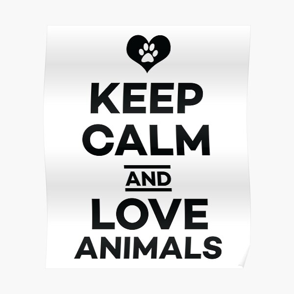 "Keep Calm and Love Animals Respect Animal Rights Shirt " Poster by ...