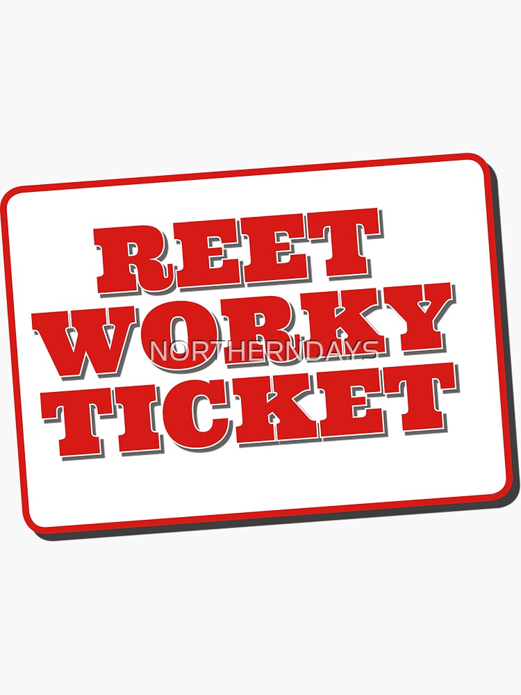 "Reet Worky Ticket" Sticker for Sale by NORTHERNDAYS | Redbubble