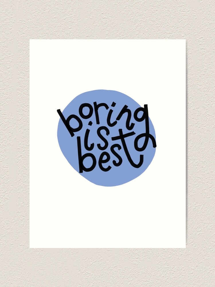 "Boring is Best - Hand Lettered" Art Print for Sale by highhopesclub ...