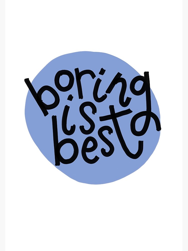 "Boring is Best - Hand Lettered" Art Print for Sale by highhopesclub ...
