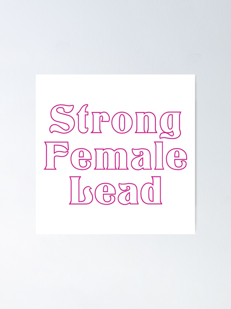 "Strong Female Lead " Poster by ktthegreat | Redbubble