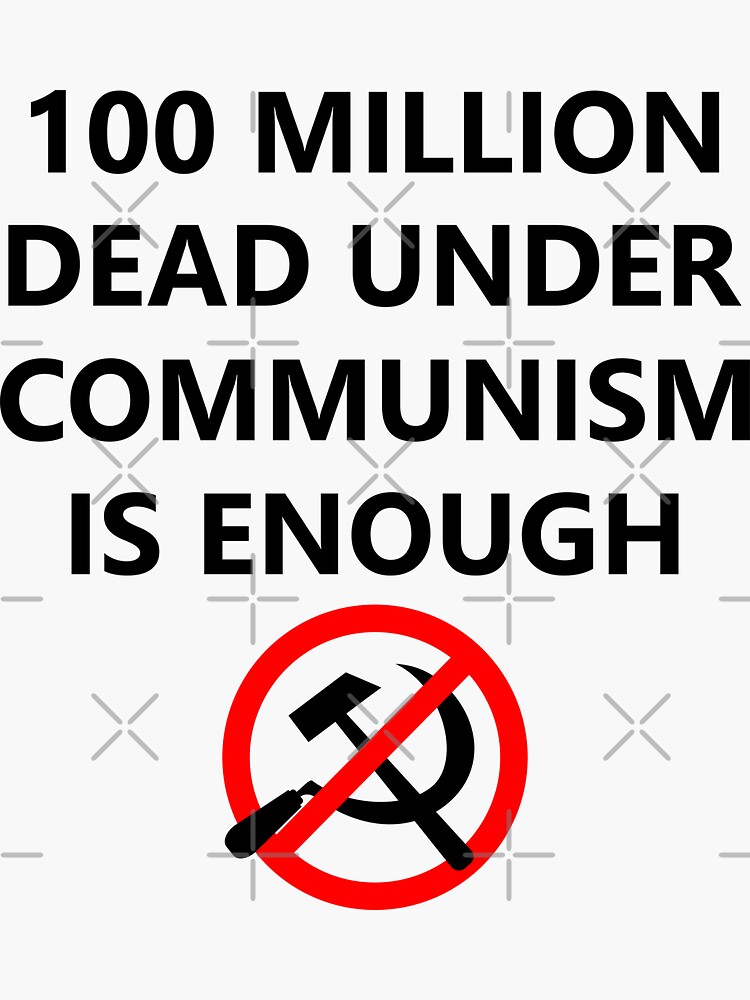 "100 Million Dead Under Communism Is Enough" Sticker for Sale by ...