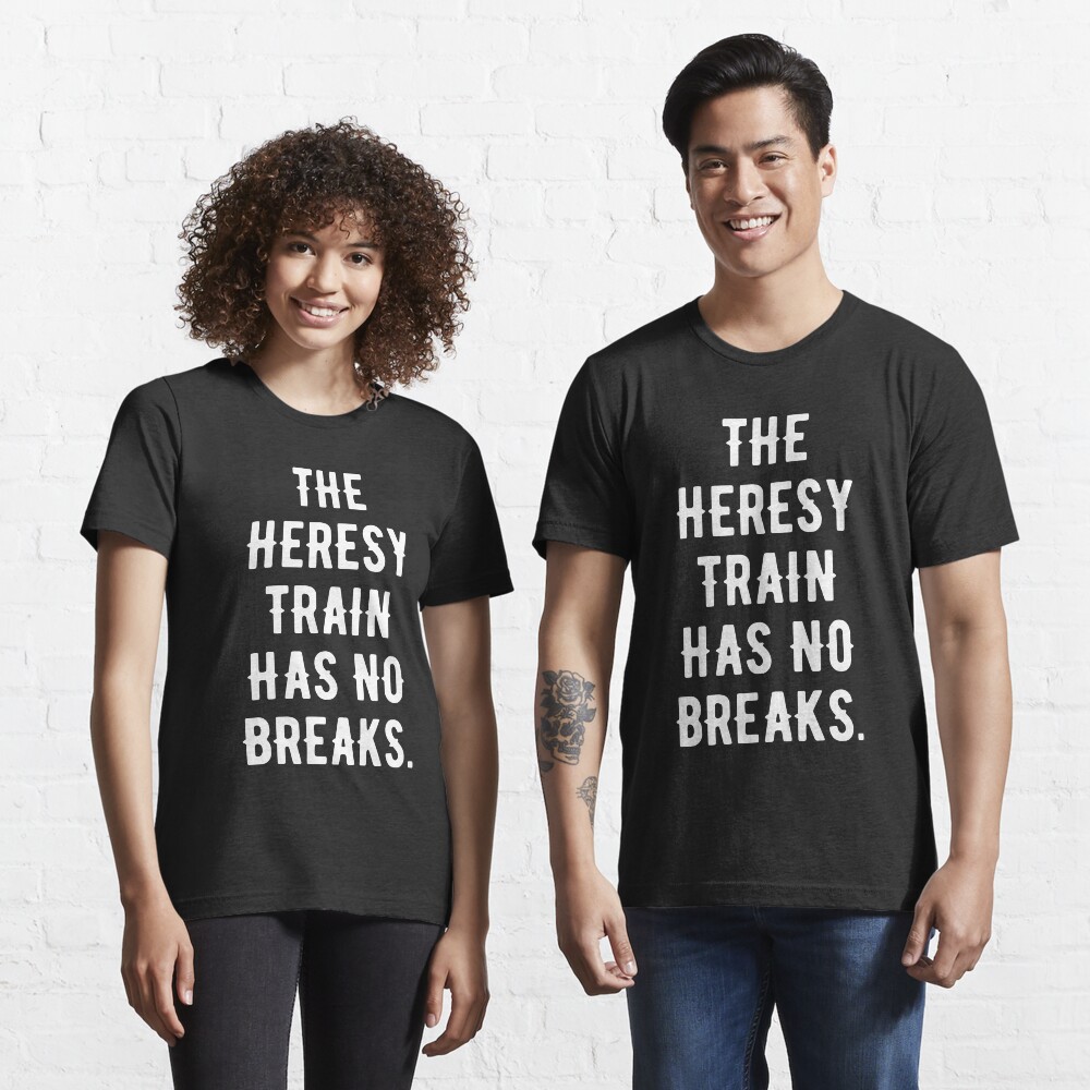 "The Heresy Train Has No Breaks Wargaming Meme" T-shirt for Sale by ...