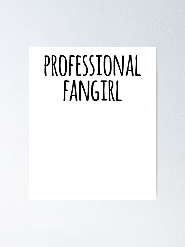 "Professional Fangirl" Poster by the-elements | Redbubble