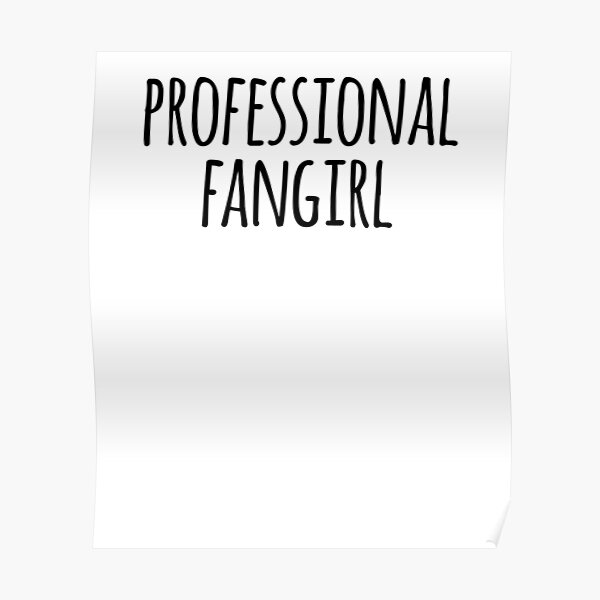 "Professional Fangirl" Poster by the-elements | Redbubble