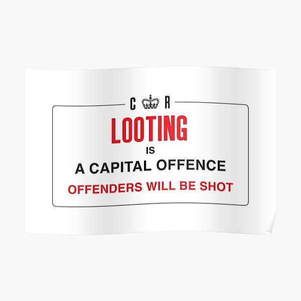 "Looting is a Capital Offence" Poster for Sale by ChrisOrton | Redbubble