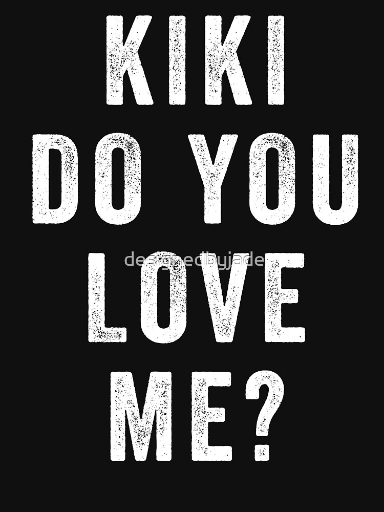 "Kiki Do You Love Me T-Shirt" T-shirt for Sale by designedbyjade ...