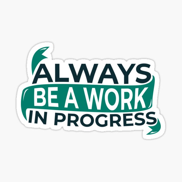 "Work in progress" Sticker by -Dominik- | Redbubble