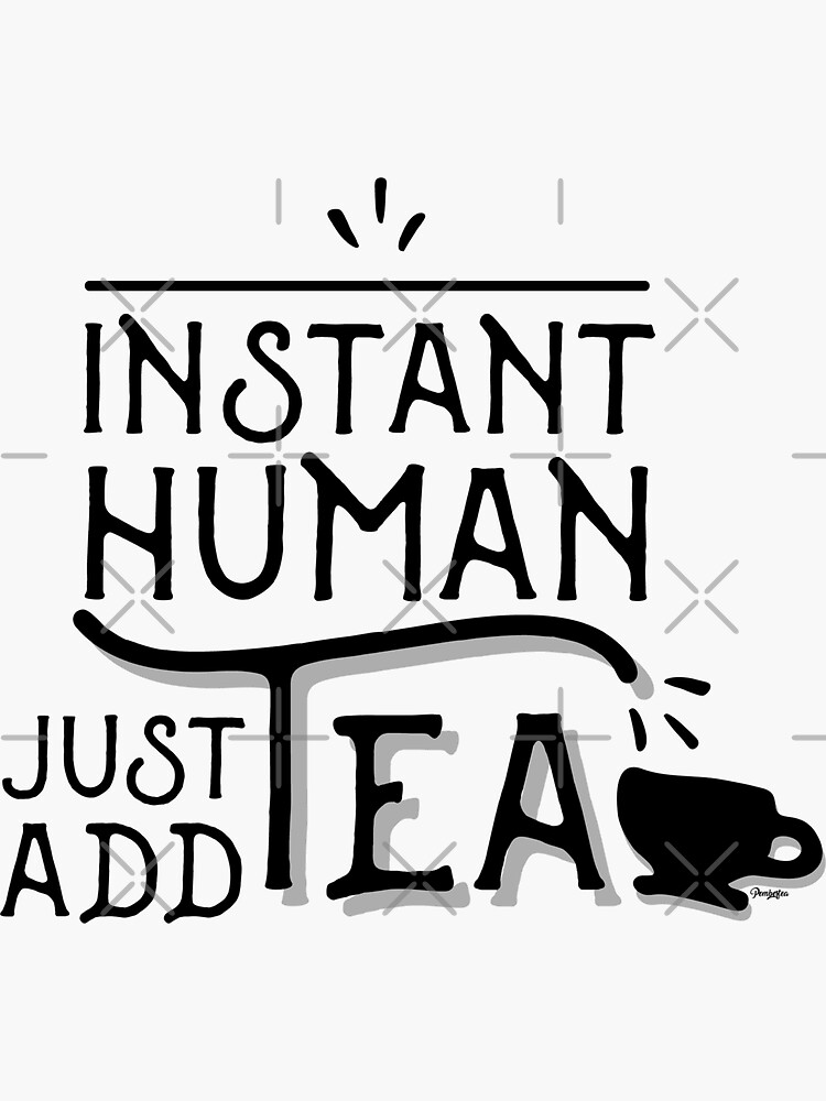 "Instant Human - Just Add Tea" Sticker for Sale by Pembertea | Redbubble