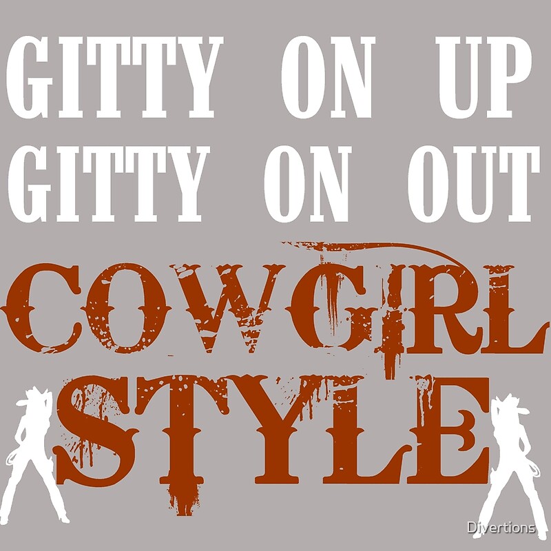 "GITTY ON UP GITTY ON OUT COWGIRL STYLE" by Divertions | Redbubble