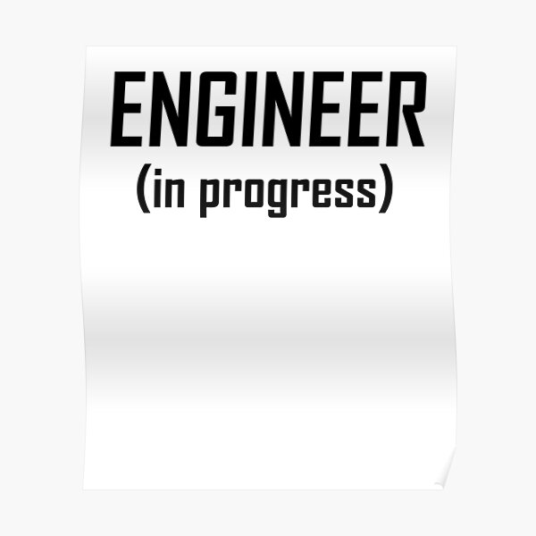"Engineer, In Progress- Funny Engineering Student Design" Poster for ...