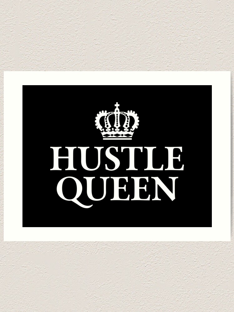 "Hustle Queen" Art Print by teesaurus | Redbubble