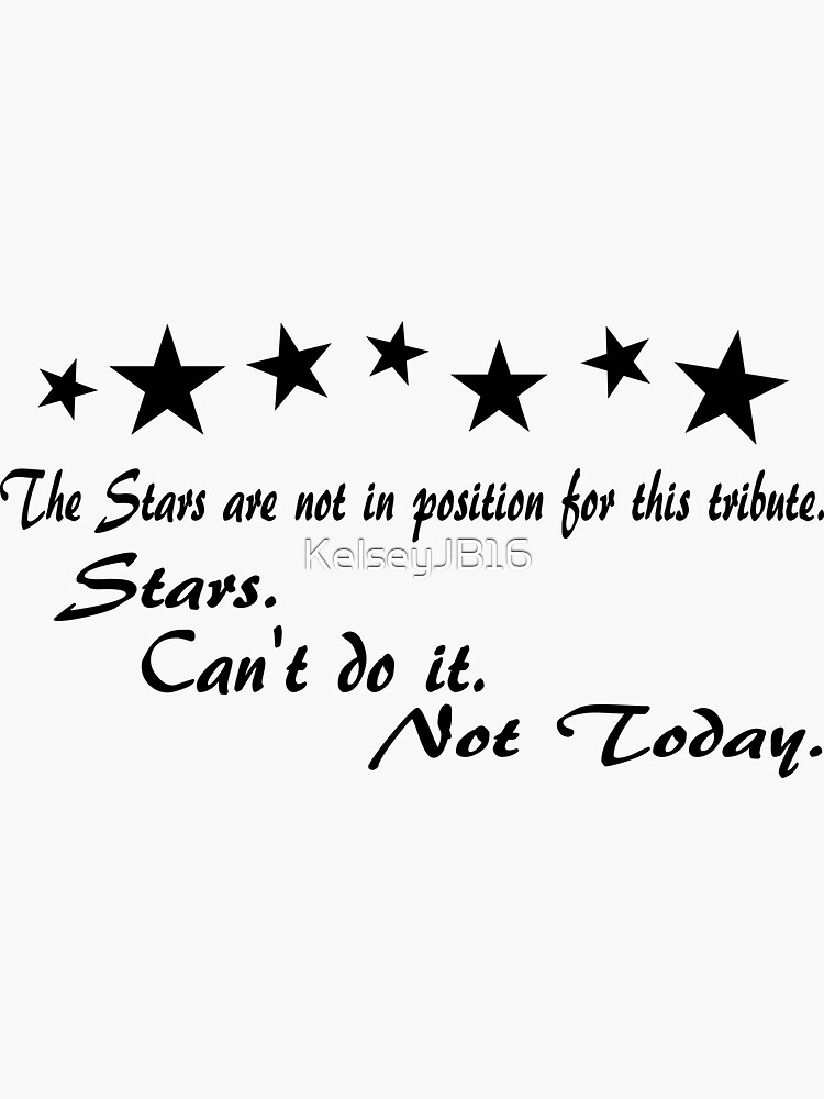 "The stars are not in position for this tribute..." Sticker for Sale by ...