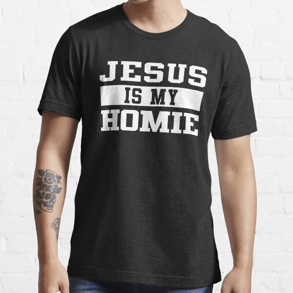 "Jesus Is My Homie Faith Based Christian Quote Gift " T-shirt for Sale ...