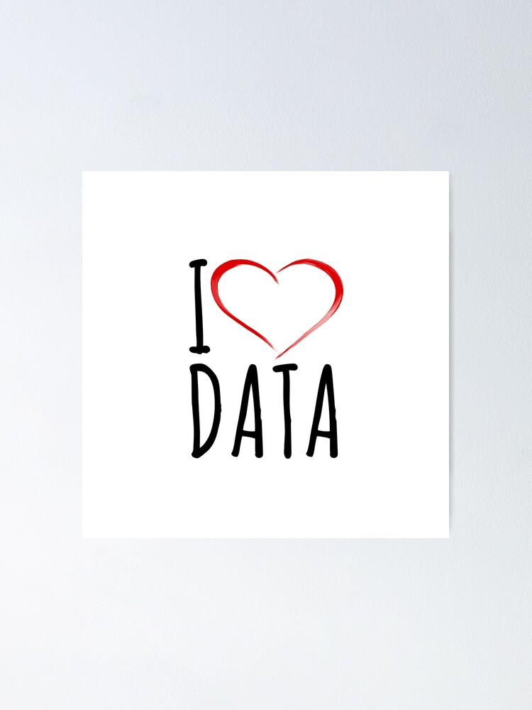 "I love data" Poster by FunnyGrief | Redbubble