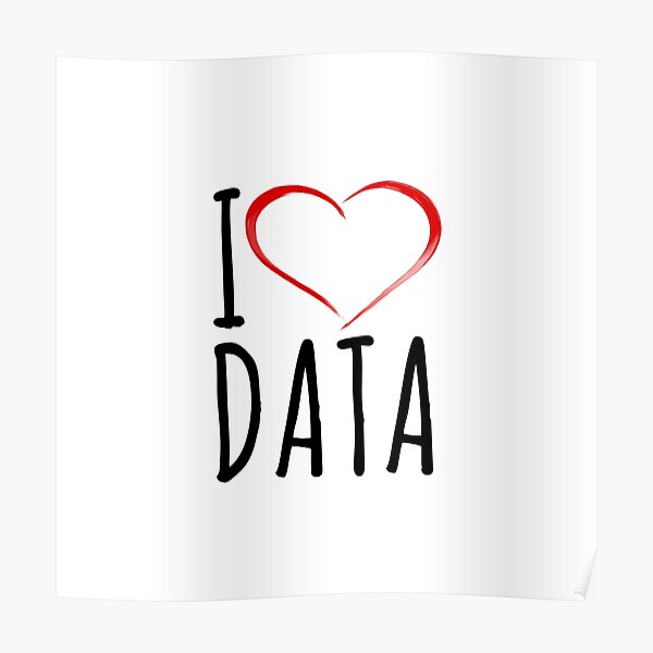 "I love data" Poster by FunnyGrief | Redbubble