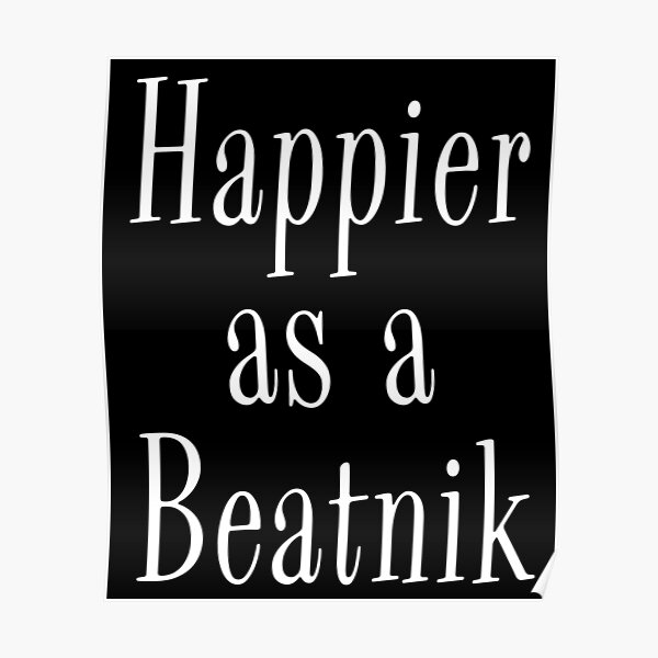 "Glücklicher als ein Beatnik" Poster von Logo-A-GoGo | Redbubble