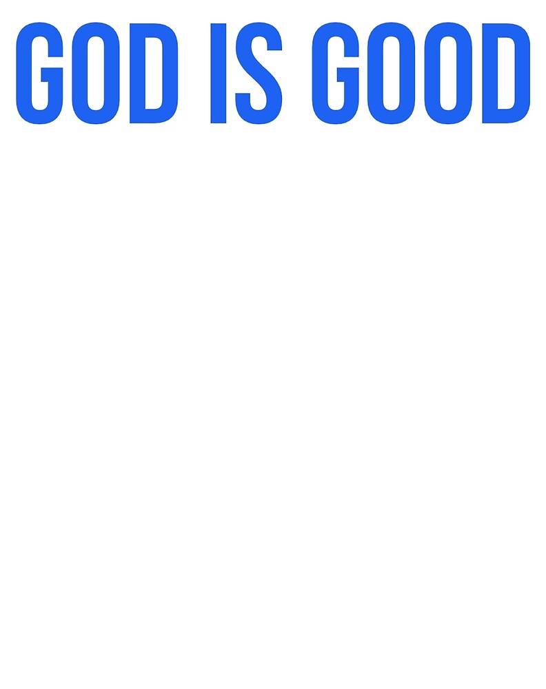 "God Is Good Blue Letters" by Prestige313 | Redbubble