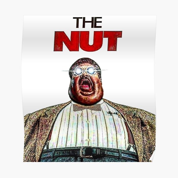 "THE NUT" Poster for Sale by BoomerUSA | Redbubble