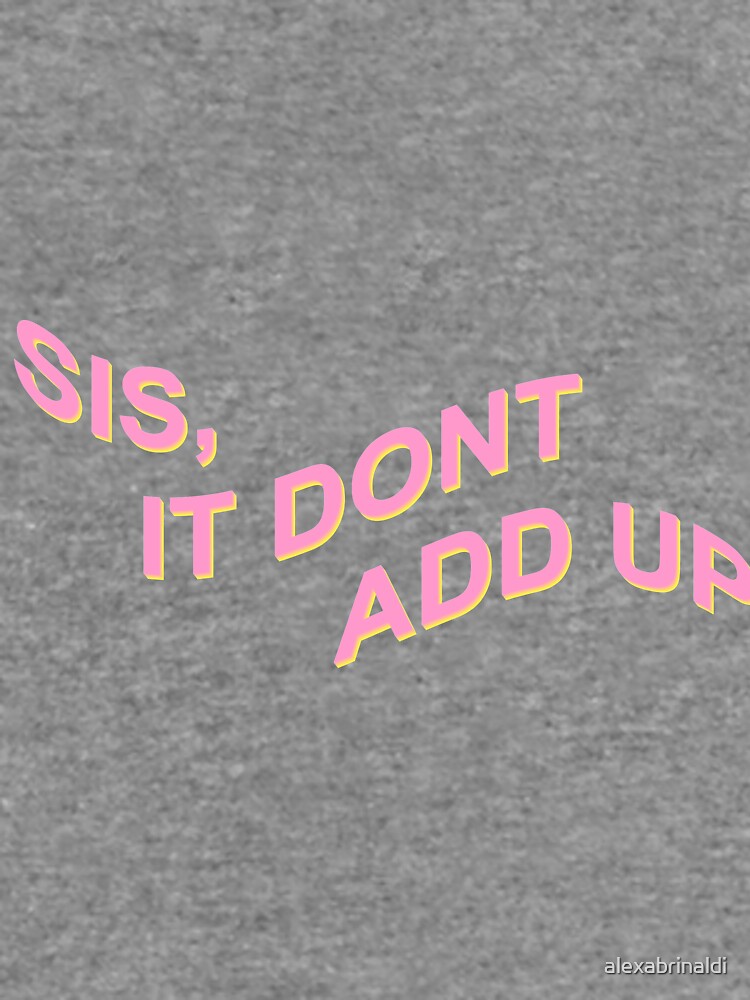 "Sis it dont add up" Lightweight Sweatshirt by alexabrinaldi | Redbubble