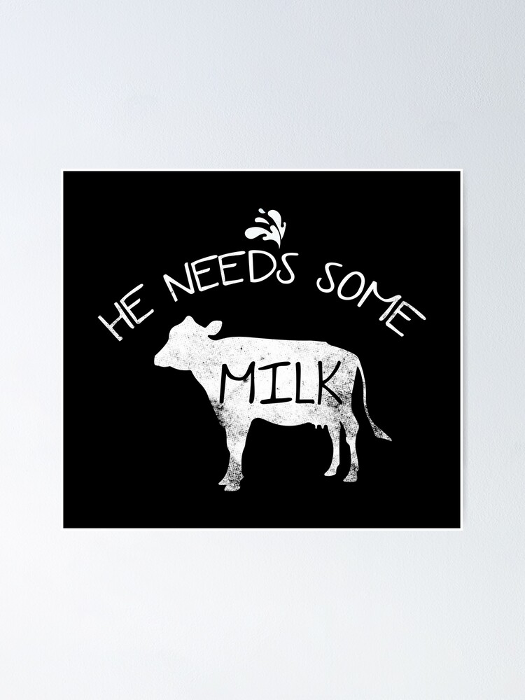 "He Needs Some Milk Funny Meme" Poster by CreativeStrike | Redbubble