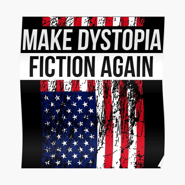 "Make Dystopia Fiction Again" Poster by Skady666 | Redbubble