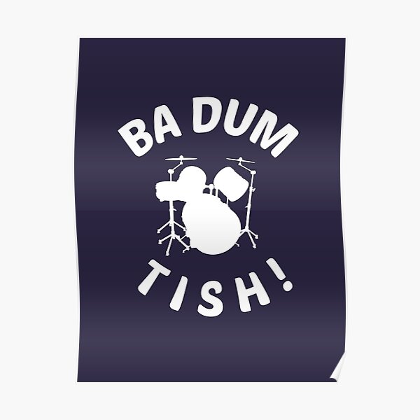 "Ba Dum Tish!" Poster by miniverdesigns | Redbubble