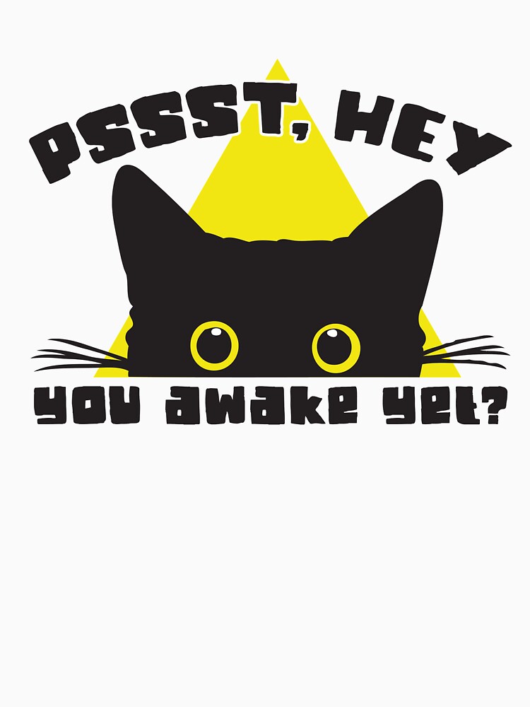 "Cat - Pssst Hey, Are You Awake Yet" T-shirt for Sale by ...