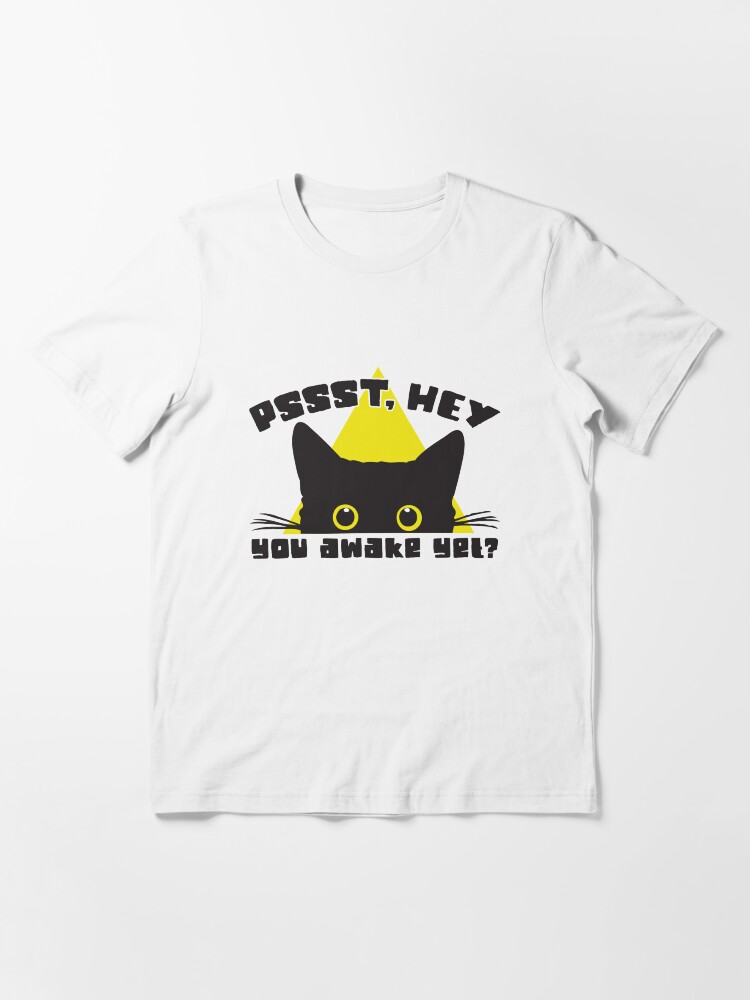 "Cat - Pssst Hey, Are You Awake Yet" T-shirt for Sale by ...