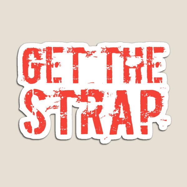 Get The Strap Gifts & Merchandise | Redbubble